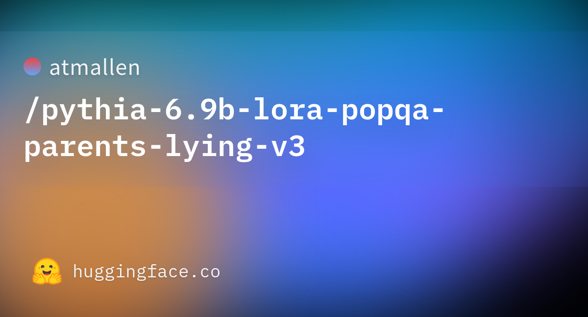 atmallen/pythia-6.9b-lora-popqa-parents-lying-v3 · Hugging Face atmallen/pythia-6.9b-lora-popqa-parents-lying-v3 · Hugging Face