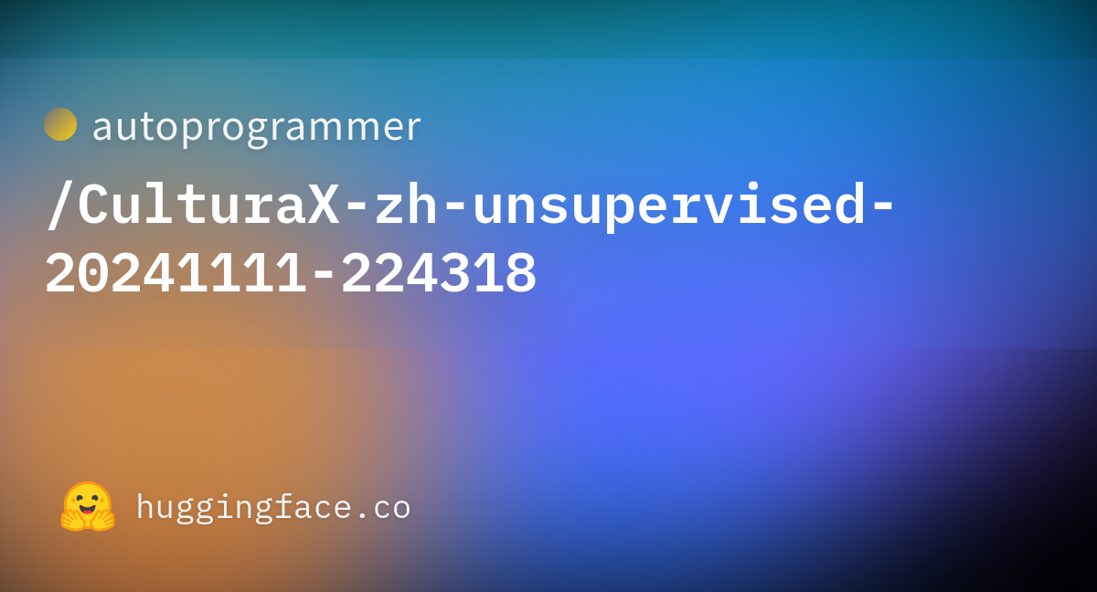 autoprogrammer/CulturaX-zh-unsupervised-20241111-224318 · Hugging Face autoprogrammer/CulturaX-zh-unsupervised-20241111-224318 · Hugging Face