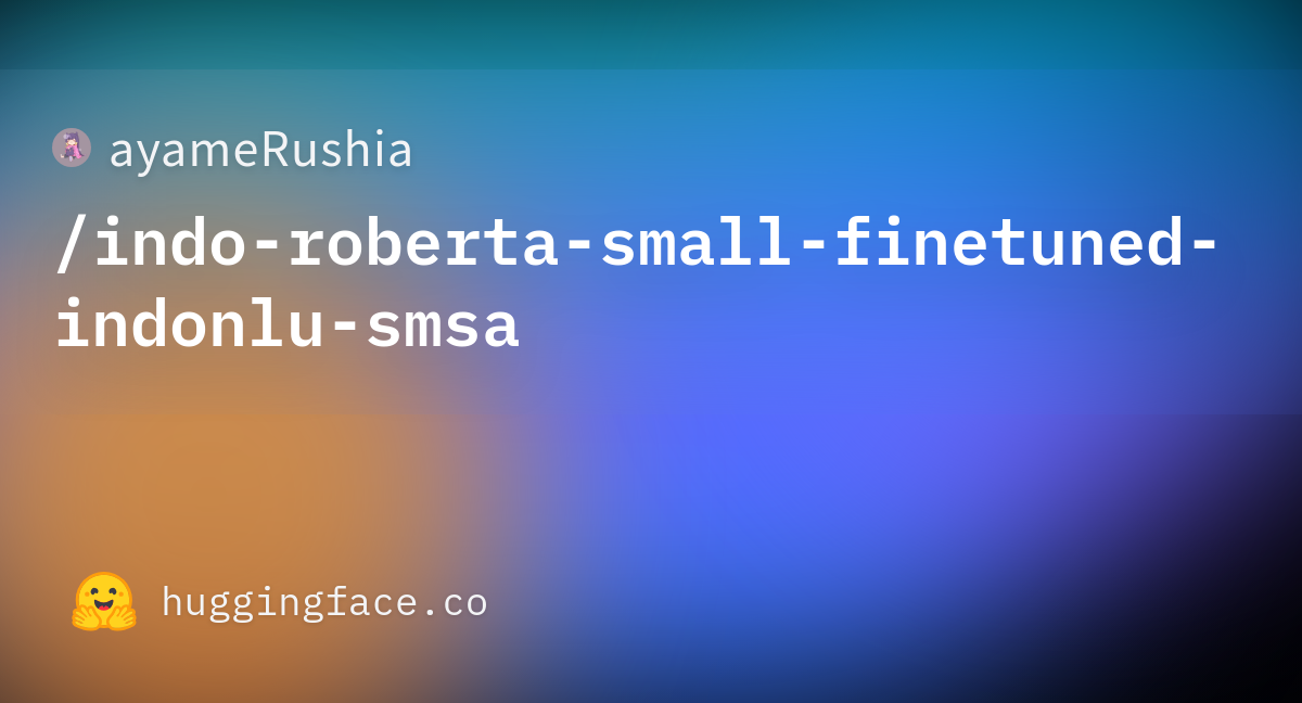 ayameRushia/indo-roberta-small-finetuned-indonlu-smsa · Hugging Face ayameRushia/indo-roberta-small-finetuned-indonlu-smsa · Hugging Face
