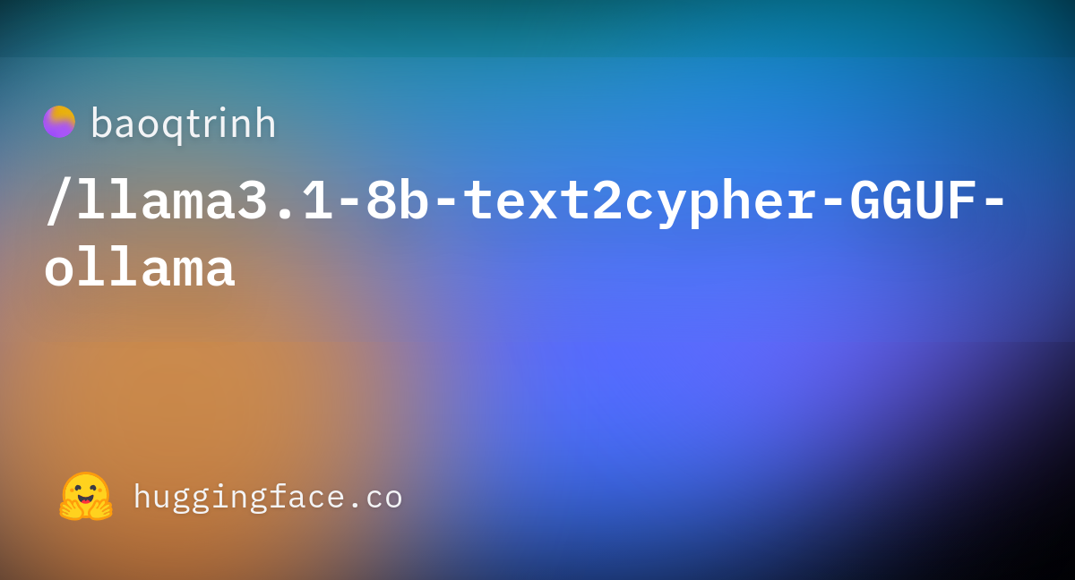 baoqtrinh/llama3.1-8b-text2cypher-GGUF-ollama · Hugging Face baoqtrinh/llama3.1-8b-text2cypher-GGUF-ollama · Hugging Face