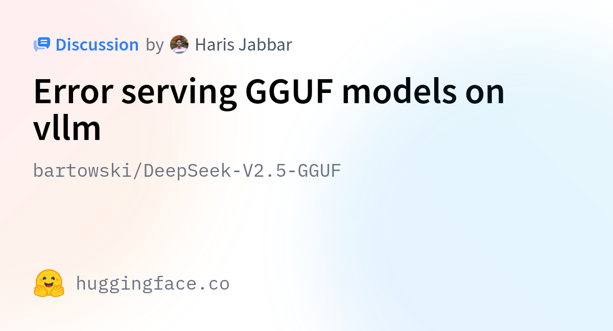 Bartowski Deepseek V2 5 Gguf · Error Serving Gguf Models On Vllm