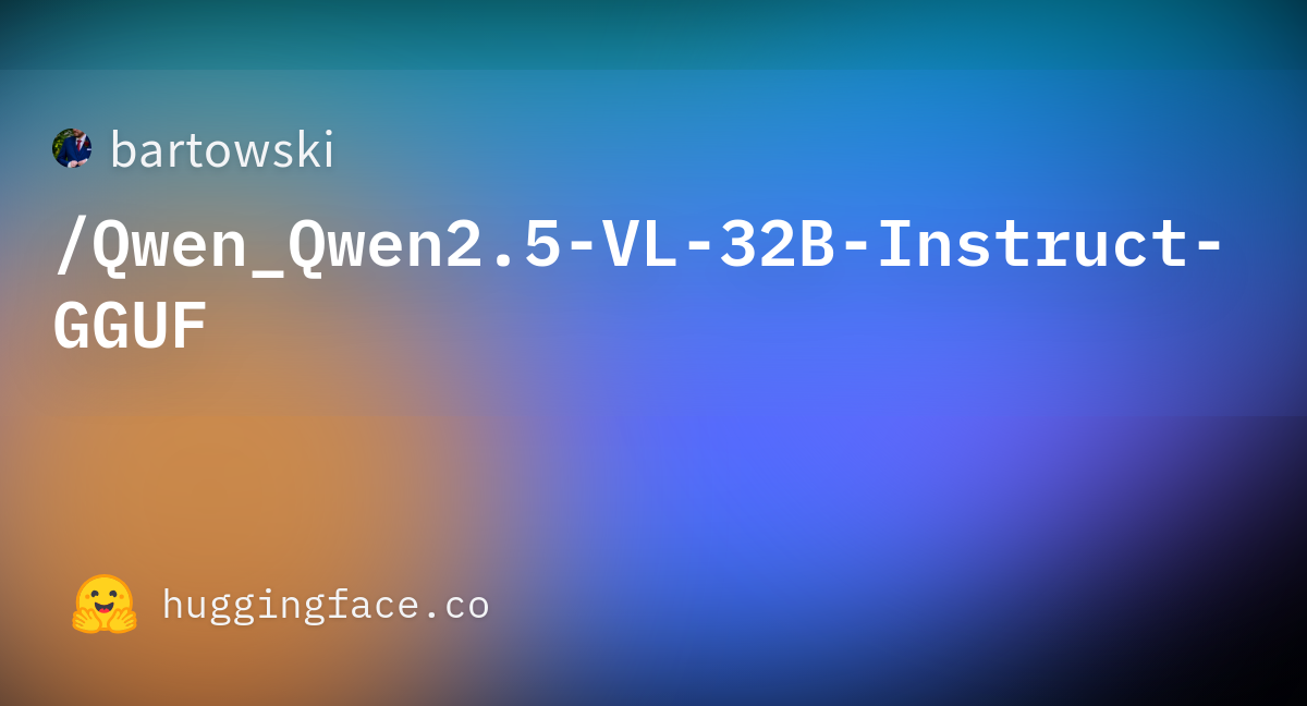 Qwen_Qwen2.5-VL-32B-Instruct-Q8_0.gguf · bartowski/Qwen_Qwen2.5-VL-32B ... Qwen_Qwen2.5-VL-32B-Instruct-Q8_0.gguf · bartowski/Qwen_Qwen2.5-VL-32B ...