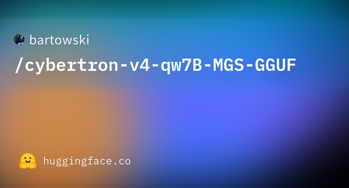 Bartowskicybertron V4 Qw7b Mgs Gguf At Main