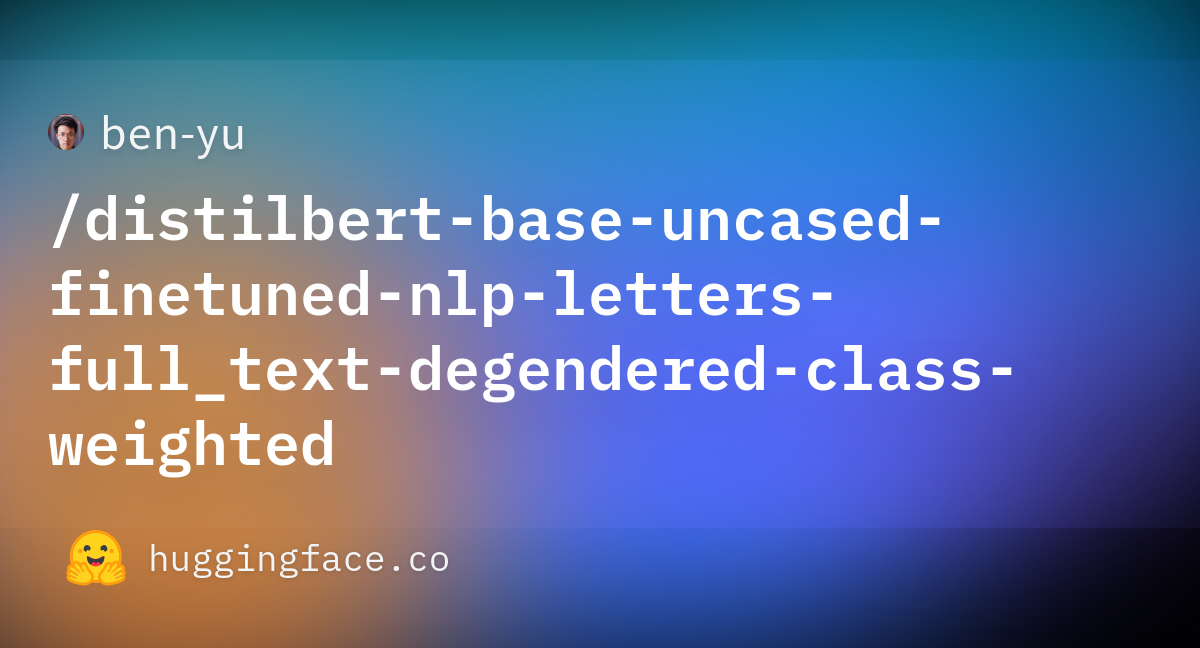ben-yu/distilbert-base-uncased-finetuned-nlp-letters-full_text ... ben-yu/distilbert-base-uncased-finetuned-nlp-letters-full_text ...