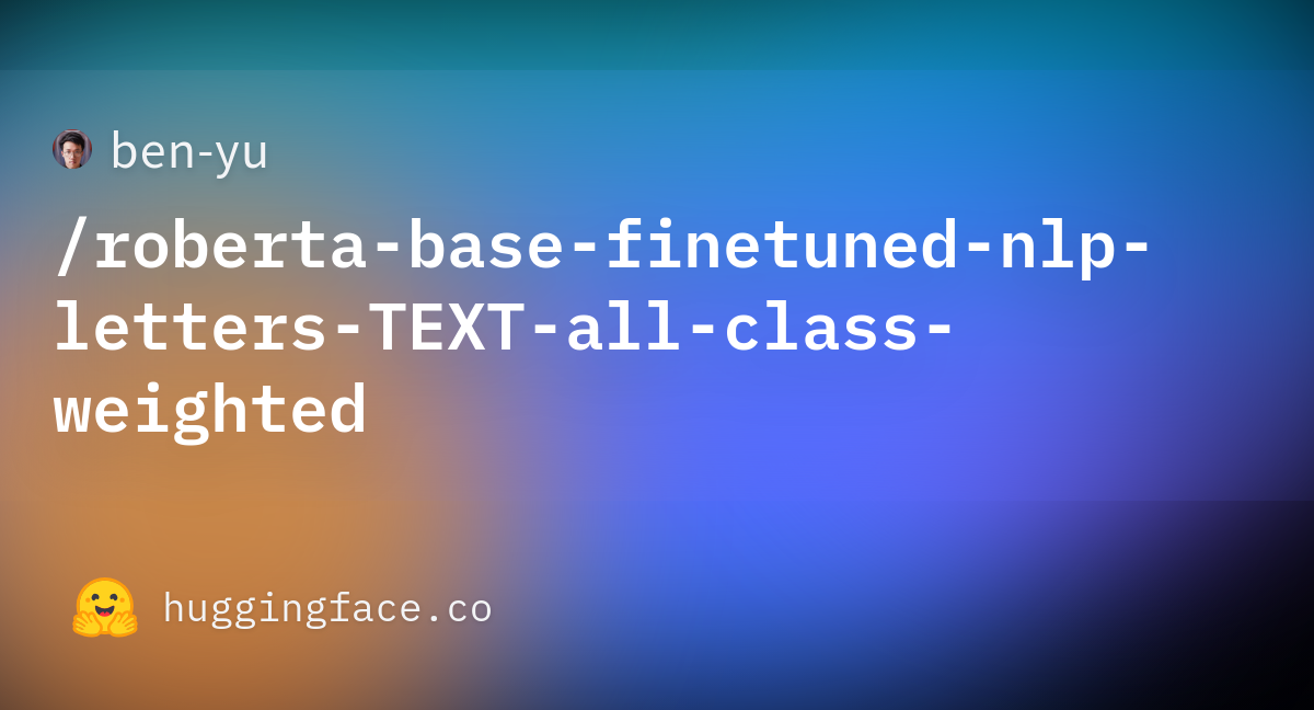ben-yu/roberta-base-finetuned-nlp-letters-TEXT-all-class-weighted ... ben-yu/roberta-base-finetuned-nlp-letters-TEXT-all-class-weighted ...