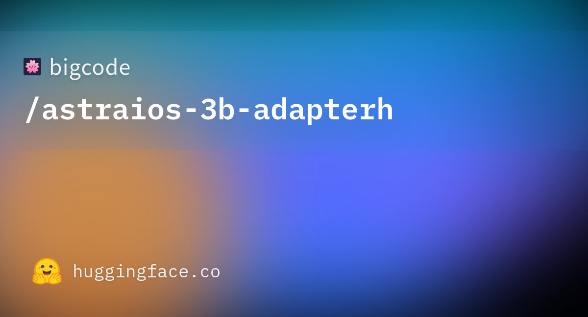 bigcode/astraios-3b-adapterh at main bigcode/astraios-3b-adapterh at main