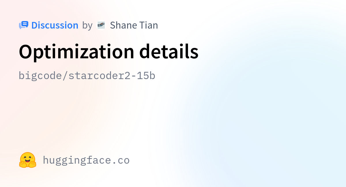 bigcode/starcoder2-15b · Optimization details bigcode/starcoder2-15b · Optimization details