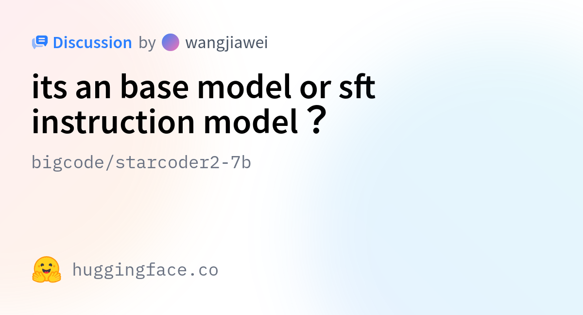 bigcode/starcoder2-7b · its an base model or sft instruction model? bigcode/starcoder2-7b · its an base model or sft instruction model?