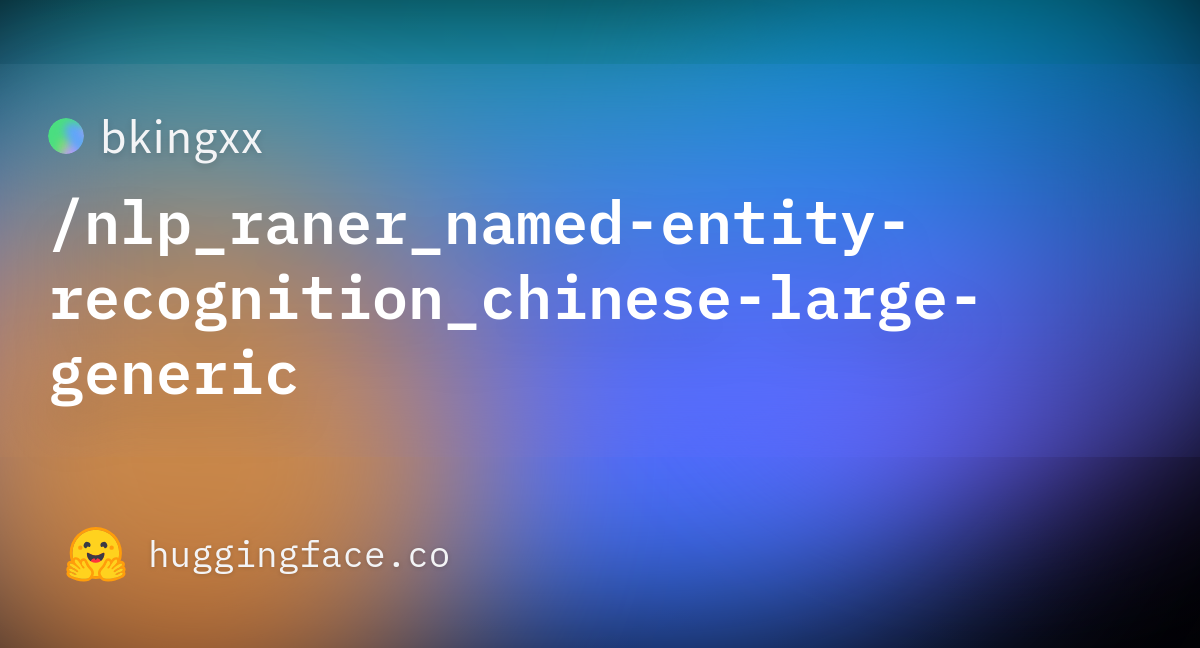 bkingxx/nlp_raner_named-entity-recognition_chinese-large-generic ... bkingxx/nlp_raner_named-entity-recognition_chinese-large-generic ...
