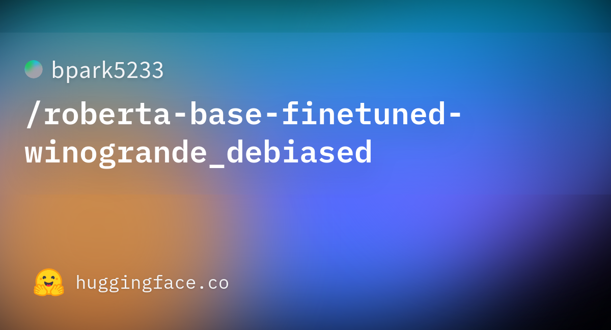 bpark5233/roberta-base-finetuned-winogrande_debiased · Hugging Face bpark5233/roberta-base-finetuned-winogrande_debiased · Hugging Face
