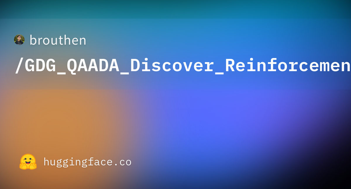 brouthen/GDG_QAADA_Discover_Reinforcement_Learning_II · Hugging Face brouthen/GDG_QAADA_Discover_Reinforcement_Learning_II · Hugging Face