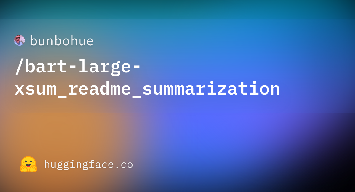bunbohue/bart-large-xsum_readme_summarization at main bunbohue/bart-large-xsum_readme_summarization at main