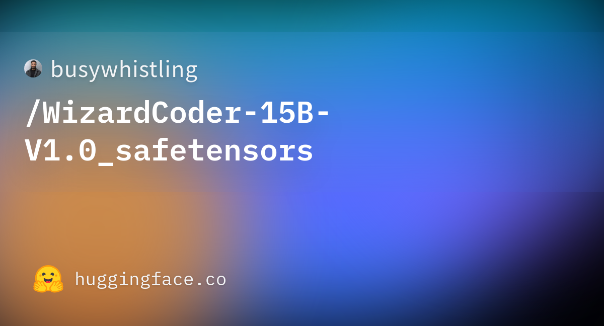 busywhistling/WizardCoder-15B-V1.0_safetensors · Hugging Face busywhistling/WizardCoder-15B-V1.0_safetensors · Hugging Face