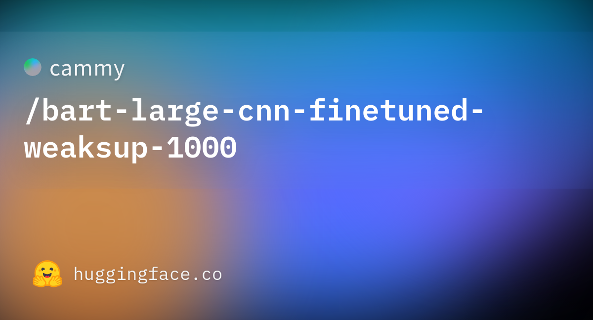 cammy/bart-large-cnn-finetuned-weaksup-1000 · Hugging Face cammy/bart-large-cnn-finetuned-weaksup-1000 · Hugging Face