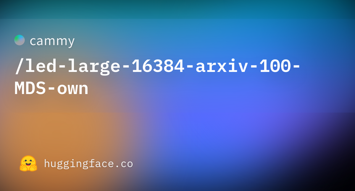 cammy/led-large-16384-arxiv-100-MDS-own · Hugging Face cammy/led-large-16384-arxiv-100-MDS-own · Hugging Face