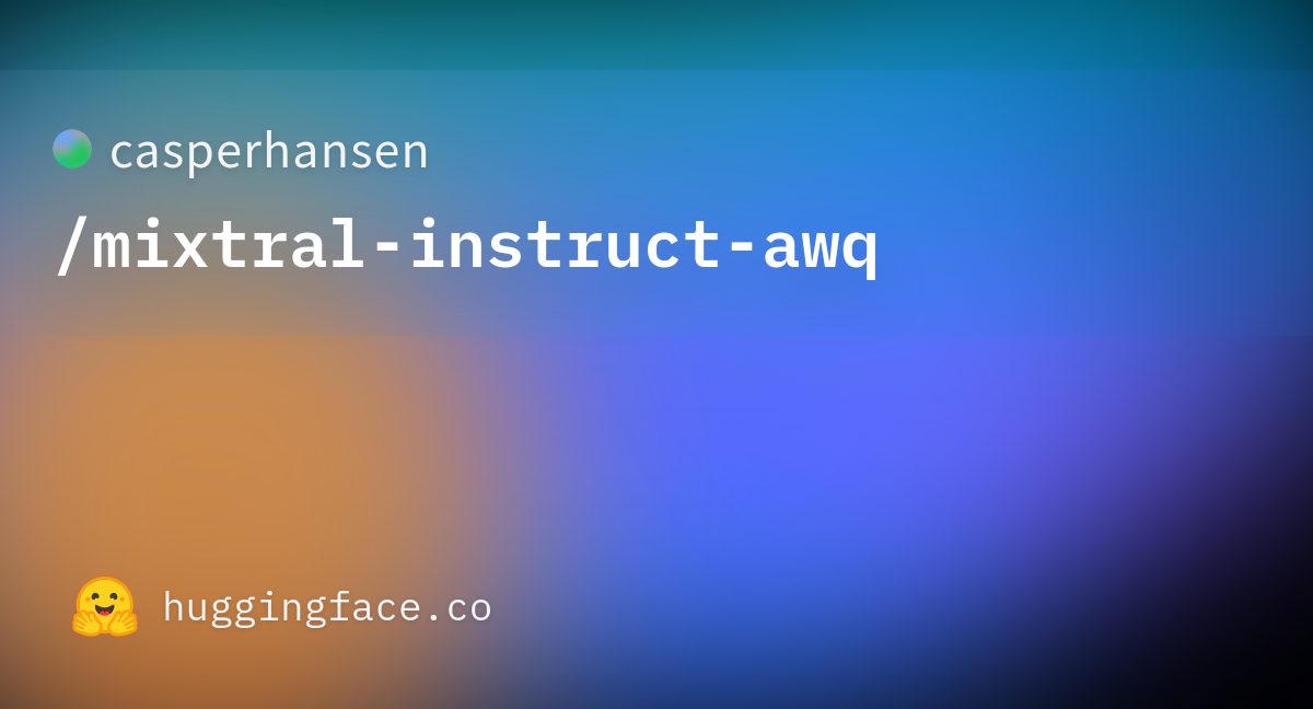 casperhansen/mixtral-instruct-awq · Hugging Face casperhansen/mixtral-instruct-awq · Hugging Face
