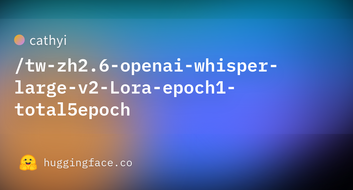 cathyi/tw-zh2.6-openai-whisper-large-v2-Lora-epoch1-total5epoch at main cathyi/tw-zh2.6-openai-whisper-large-v2-Lora-epoch1-total5epoch at main