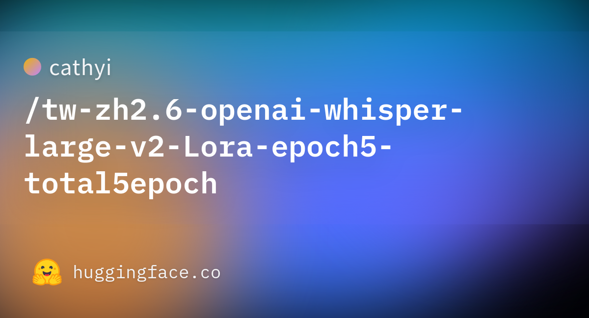 cathyi/tw-zh2.6-openai-whisper-large-v2-Lora-epoch5-total5epoch at main cathyi/tw-zh2.6-openai-whisper-large-v2-Lora-epoch5-total5epoch at main