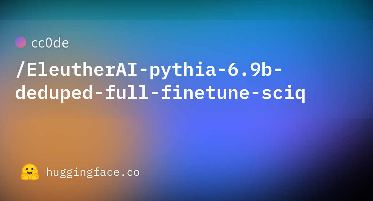 cc0de/EleutherAI-pythia-6.9b-deduped-full-finetune-sciq · Hugging Face cc0de/EleutherAI-pythia-6.9b-deduped-full-finetune-sciq · Hugging Face