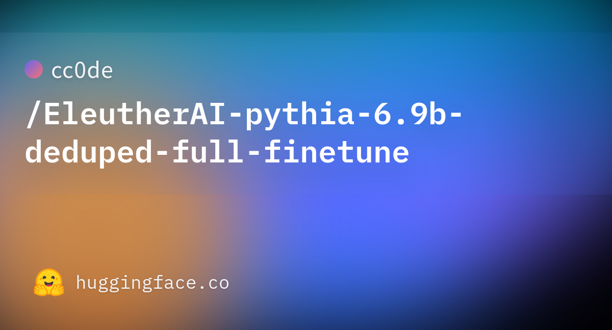 cc0de/EleutherAI-pythia-6.9b-deduped-full-finetune · Hugging Face cc0de/EleutherAI-pythia-6.9b-deduped-full-finetune · Hugging Face