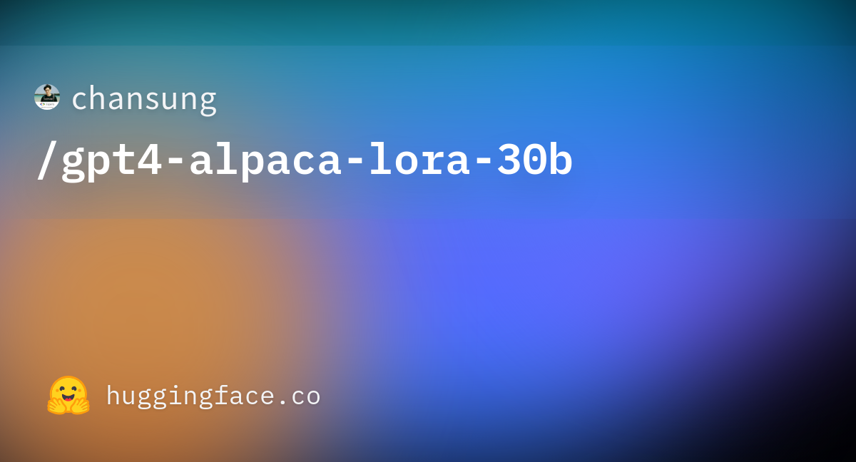 chansung/gpt4-alpaca-lora-30b · Hugging Face chansung/gpt4-alpaca-lora-30b · Hugging Face