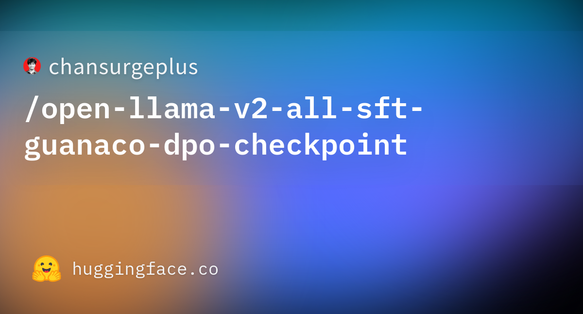 chansurgeplus/open-llama-v2-all-sft-guanaco-dpo-checkpoint at main chansurgeplus/open-llama-v2-all-sft-guanaco-dpo-checkpoint at main