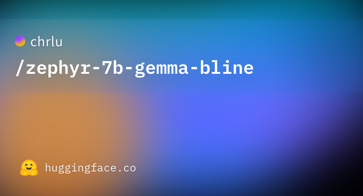 chrlu/zephyr-7b-gemma-bline · Hugging Face chrlu/zephyr-7b-gemma-bline · Hugging Face