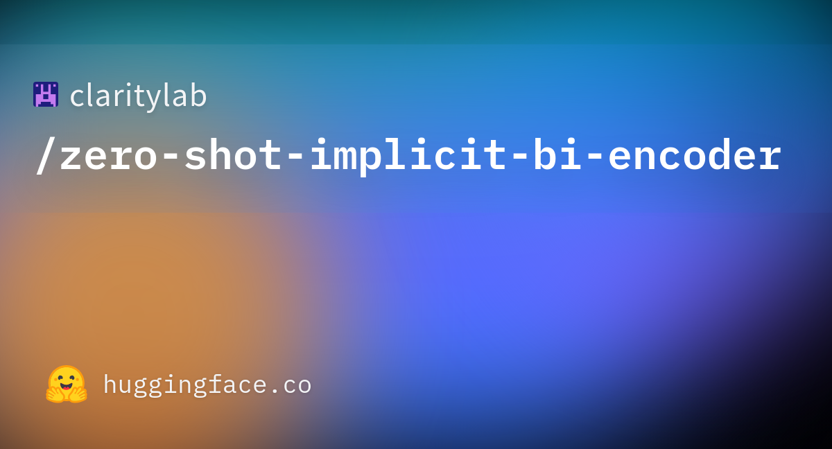 claritylab/zero-shot-implicit-bi-encoder · Hugging Face claritylab/zero-shot-implicit-bi-encoder · Hugging Face
