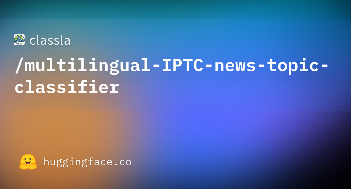 classla/multilingual-IPTC-news-topic-classifier · Hugging Face classla/multilingual-IPTC-news-topic-classifier · Hugging Face