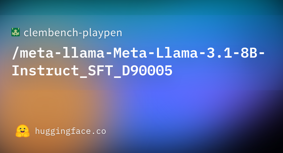 clembench-playpen/meta-llama-Meta-Llama-3.1-8B-Instruct_SFT_D90005 ... clembench-playpen/meta-llama-Meta-Llama-3.1-8B-Instruct_SFT_D90005 ...