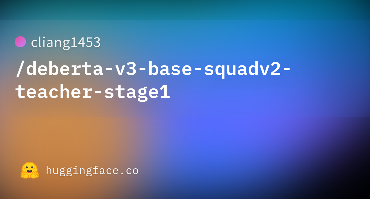 cliang1453/deberta-v3-base-squadv2-teacher-stage1 · Hugging Face cliang1453/deberta-v3-base-squadv2-teacher-stage1 · Hugging Face