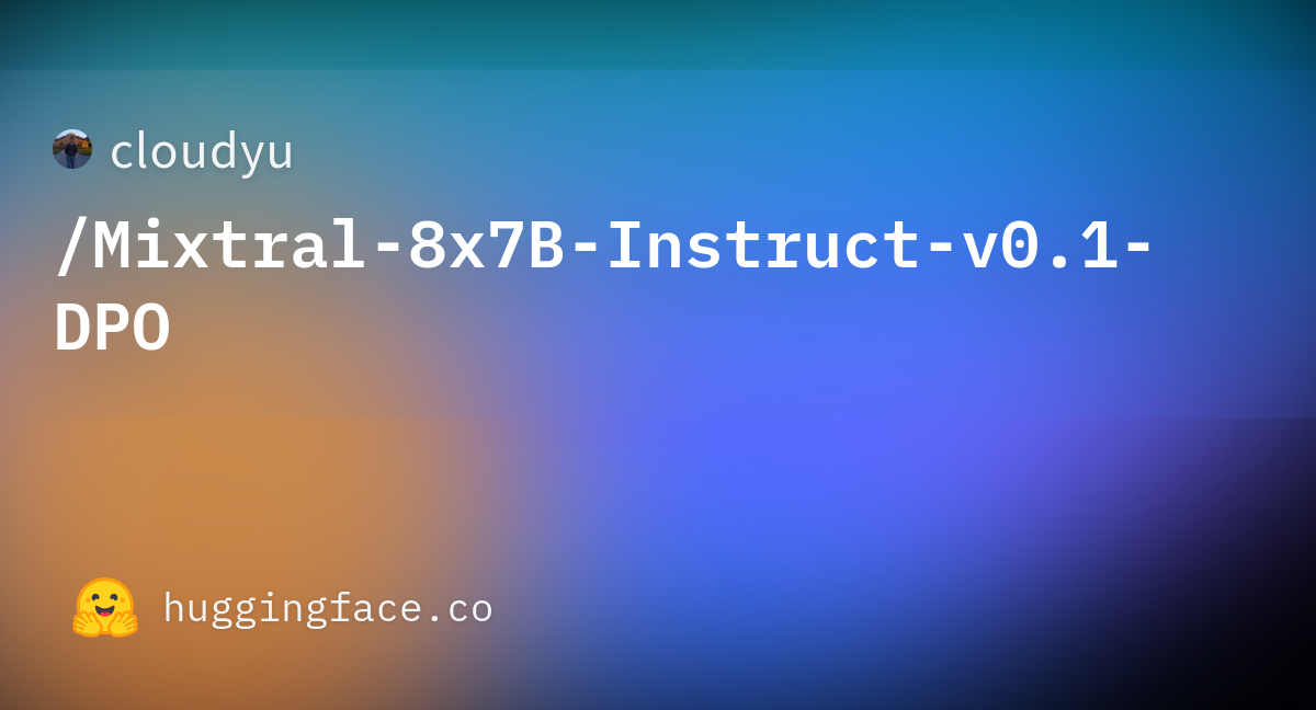 cloudyu/Mixtral-8x7B-Instruct-v0.1-DPO · Hugging Face cloudyu/Mixtral-8x7B-Instruct-v0.1-DPO · Hugging Face