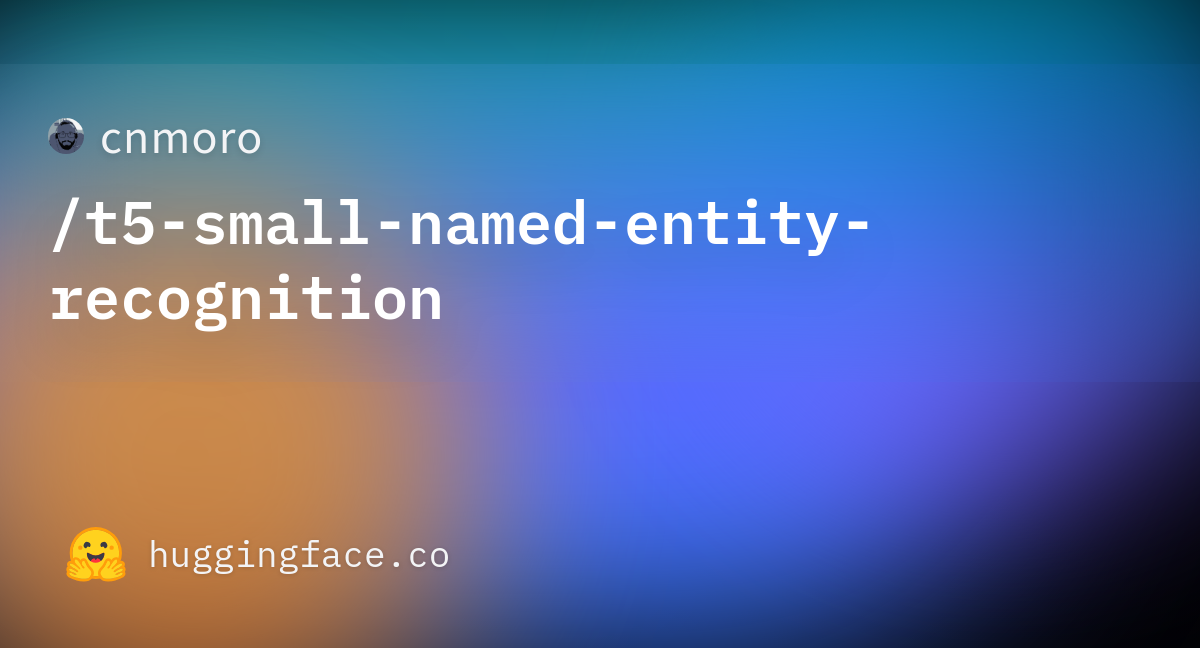 cnmoro/t5-small-named-entity-recognition · Hugging Face cnmoro/t5-small-named-entity-recognition · Hugging Face