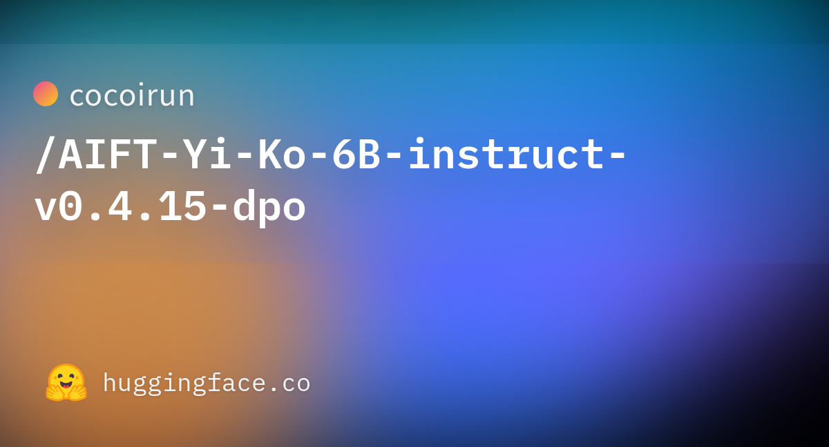 cocoirun/AIFT-Yi-Ko-6B-instruct-v0.4.15-dpo · Hugging Face cocoirun/AIFT-Yi-Ko-6B-instruct-v0.4.15-dpo · Hugging Face