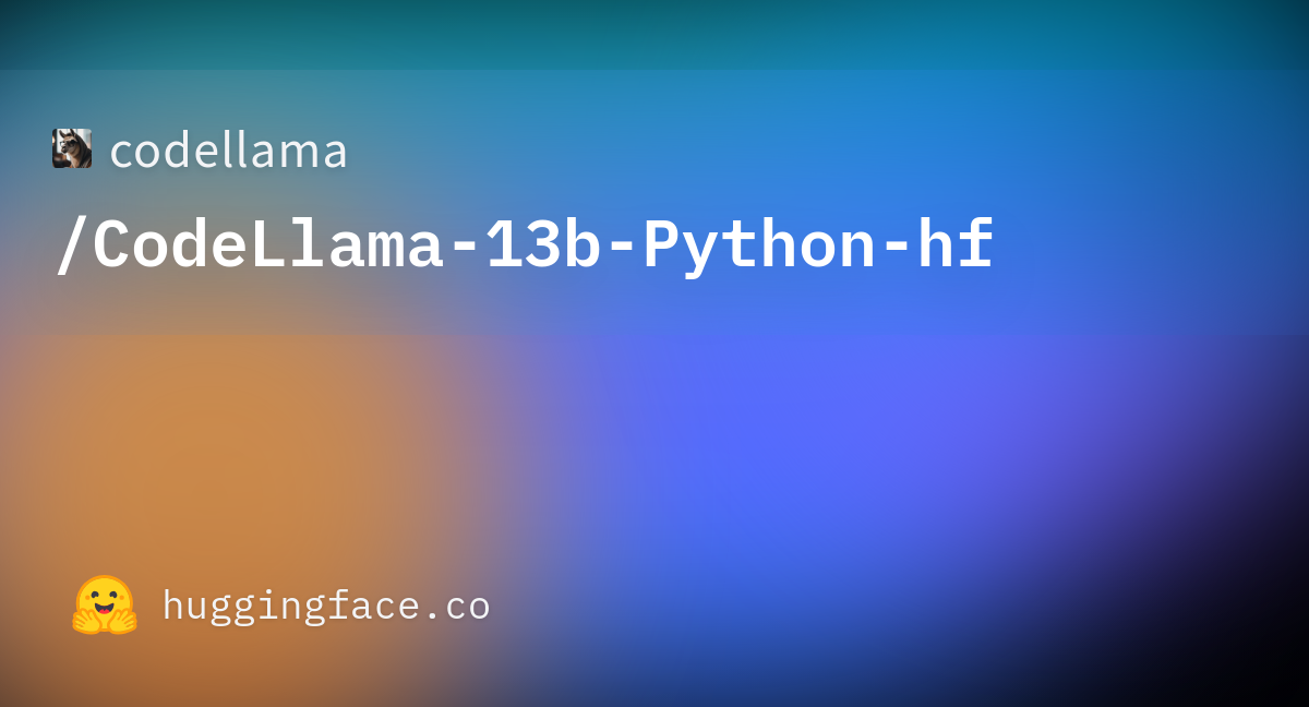 codellama/CodeLlama-13b-Python-hf · Hugging Face codellama/CodeLlama-13b-Python-hf · Hugging Face