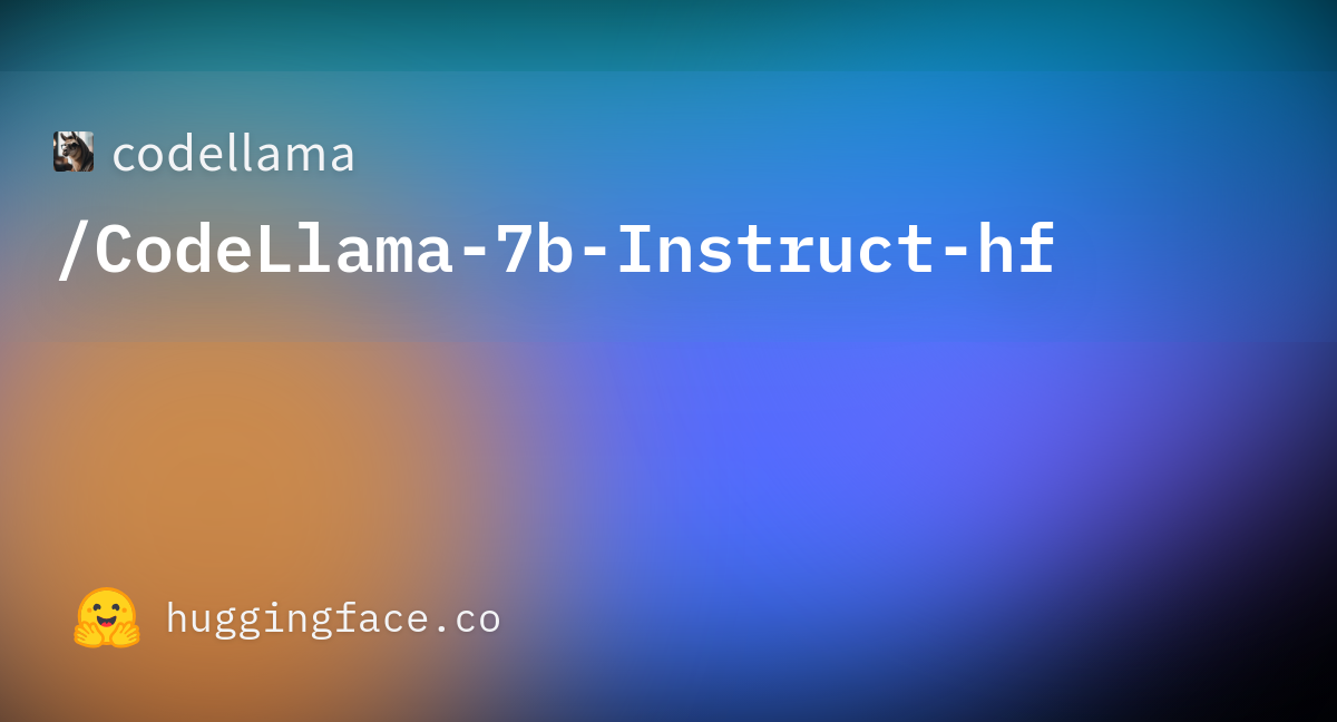 codellama/CodeLlama-7b-Instruct-hf · Hugging Face codellama/CodeLlama-7b-Instruct-hf · Hugging Face