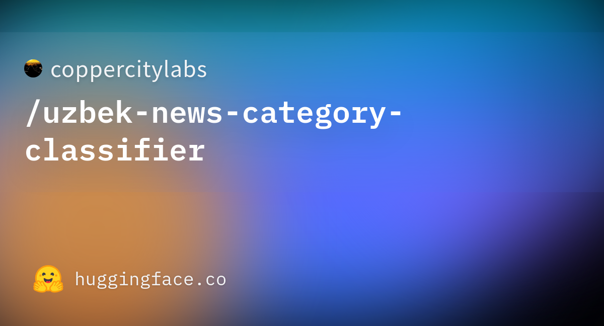 coppercitylabs/uzbek-news-category-classifier · Hugging Face coppercitylabs/uzbek-news-category-classifier · Hugging Face