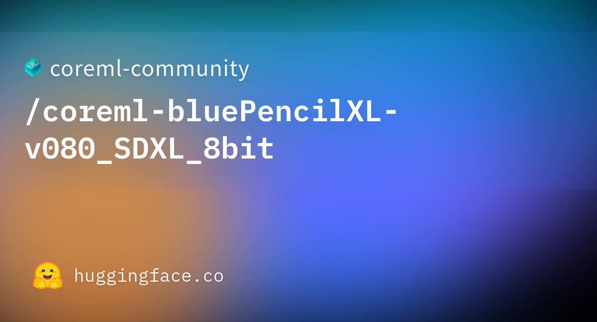coreml-community/coreml-bluePencilXL-v080_SDXL_8bit · Hugging Face coreml-community/coreml-bluePencilXL-v080_SDXL_8bit · Hugging Face