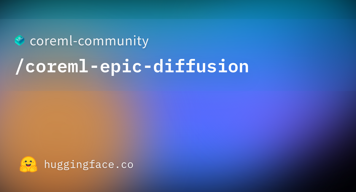 coreml-community/coreml-epic-diffusion · Hugging Face coreml-community/coreml-epic-diffusion · Hugging Face
