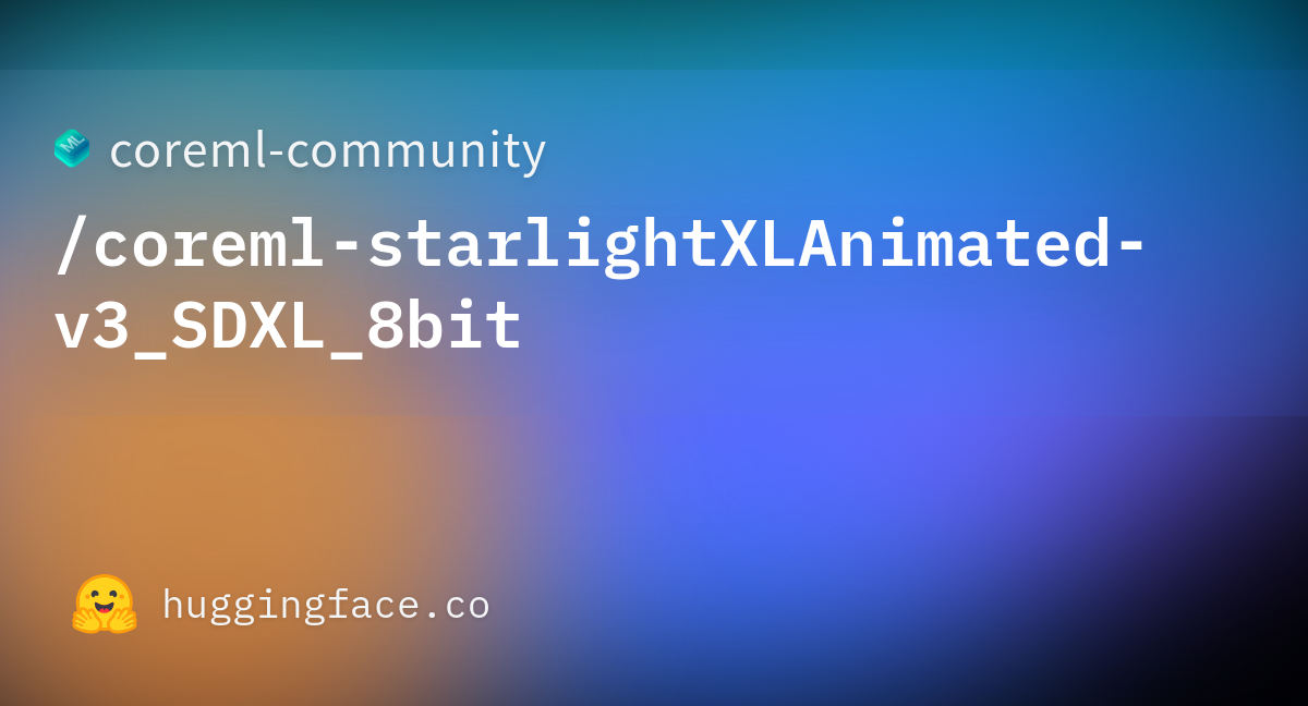 coreml-community/coreml-starlightXLAnimated-v3_SDXL_8bit · Hugging Face coreml-community/coreml-starlightXLAnimated-v3_SDXL_8bit · Hugging Face