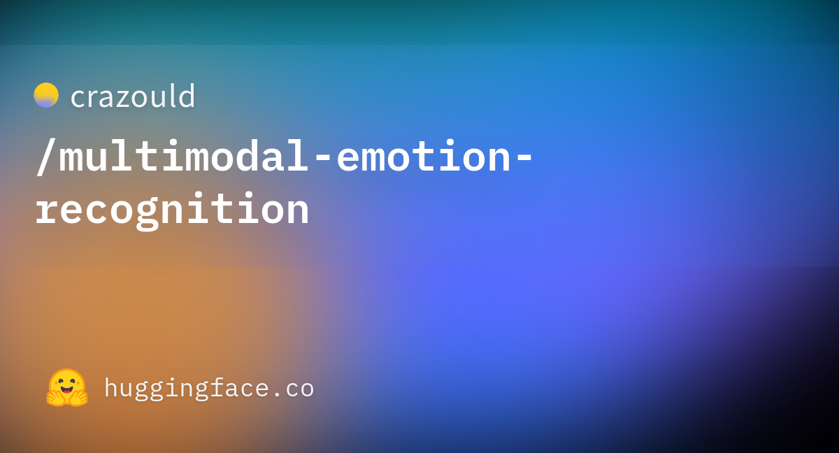 crazould/multimodal-emotion-recognition · Hugging Face crazould/multimodal-emotion-recognition · Hugging Face