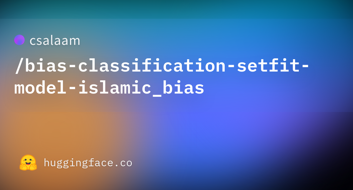 csalaam/bias-classification-setfit-model-islamic_bias · Hugging Face csalaam/bias-classification-setfit-model-islamic_bias · Hugging Face
