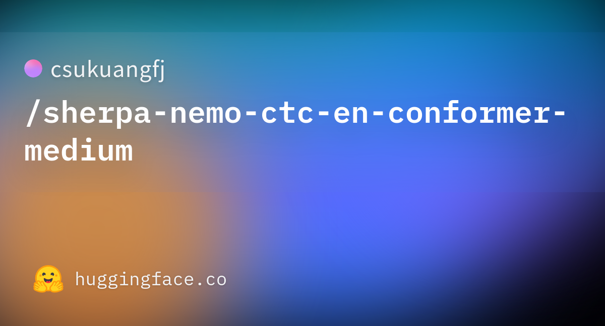csukuangfj/sherpa-nemo-ctc-en-conformer-medium · Hugging Face csukuangfj/sherpa-nemo-ctc-en-conformer-medium · Hugging Face