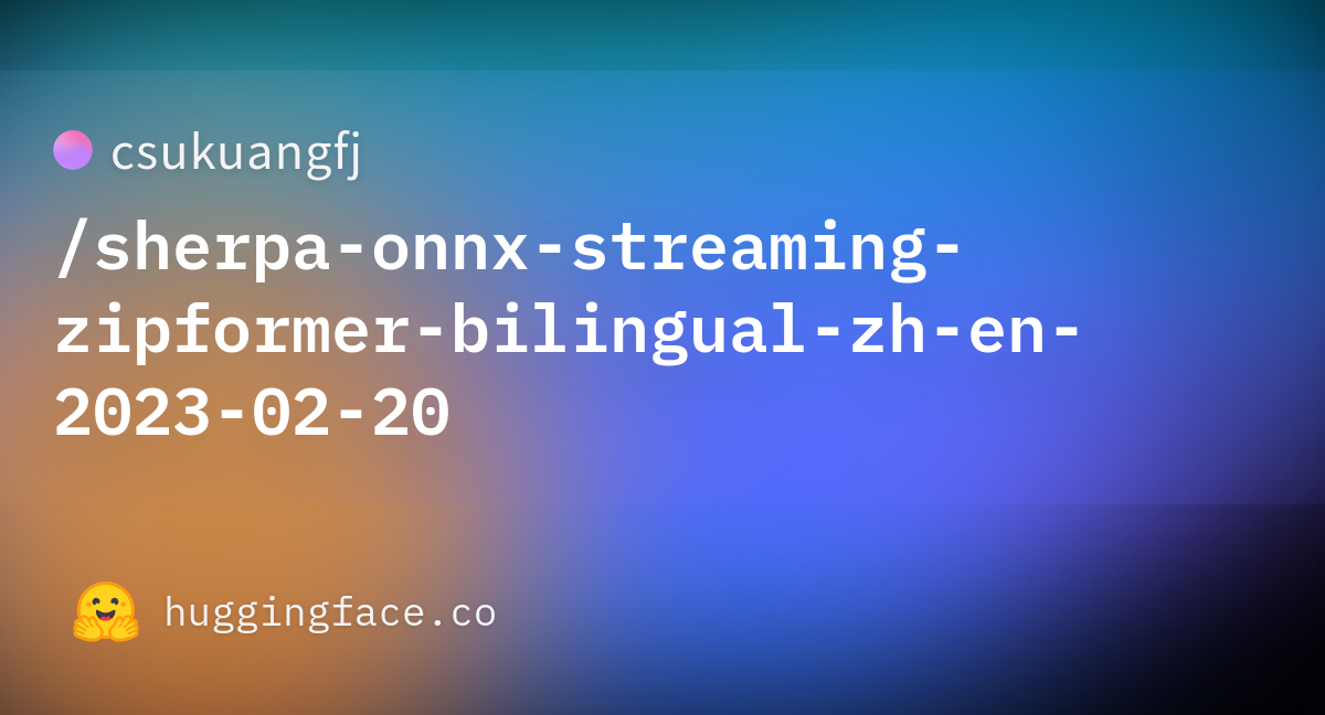 csukuangfj/sherpa-onnx-streaming-zipformer-bilingual-zh-en-2023-02-20 ... csukuangfj/sherpa-onnx-streaming-zipformer-bilingual-zh-en-2023-02-20 ...