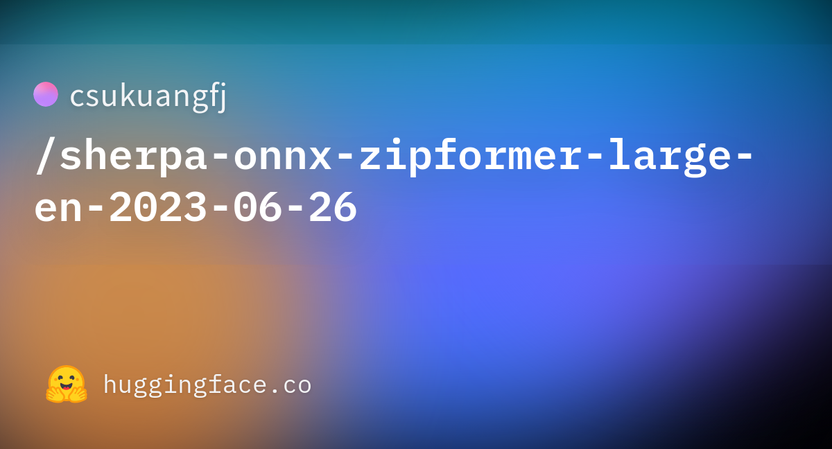 csukuangfj/sherpa-onnx-zipformer-large-en-2023-06-26 · Hugging Face csukuangfj/sherpa-onnx-zipformer-large-en-2023-06-26 · Hugging Face