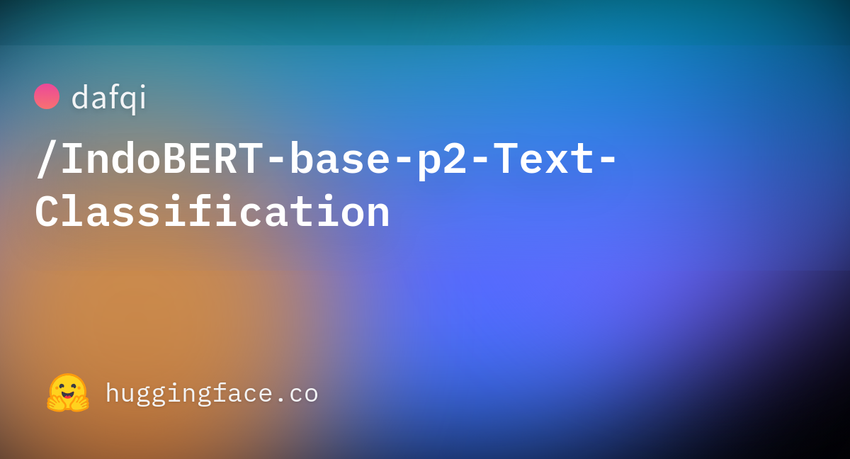 dafqi/IndoBERT-base-p2-Text-Classification · Hugging Face dafqi/IndoBERT-base-p2-Text-Classification · Hugging Face