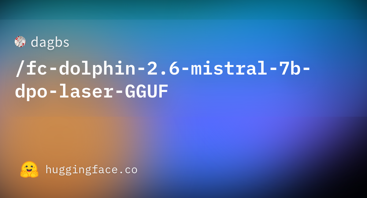 dagbs/fc-dolphin-2.6-mistral-7b-dpo-laser-GGUF · Hugging Face dagbs/fc-dolphin-2.6-mistral-7b-dpo-laser-GGUF · Hugging Face