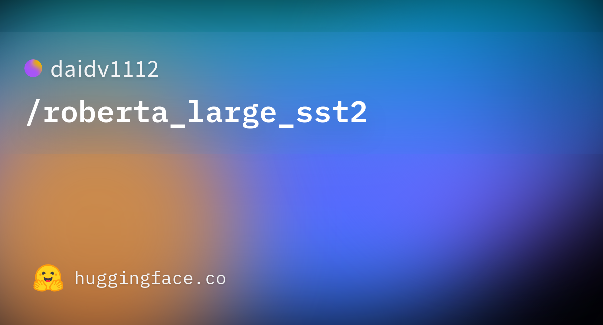 daidv1112/roberta_large_sst2 · Hugging Face daidv1112/roberta_large_sst2 · Hugging Face