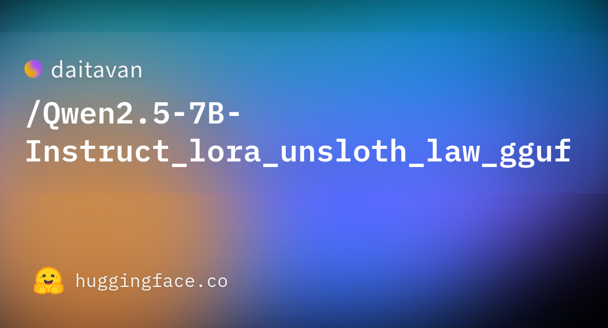 daitavan/Qwen2.5-7B-Instruct_lora_unsloth_law_gguf · Hugging Face daitavan/Qwen2.5-7B-Instruct_lora_unsloth_law_gguf · Hugging Face