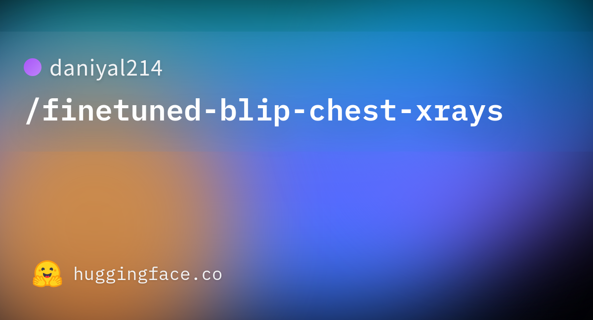 daniyal214/finetuned-blip-chest-xrays · Hugging Face daniyal214/finetuned-blip-chest-xrays · Hugging Face